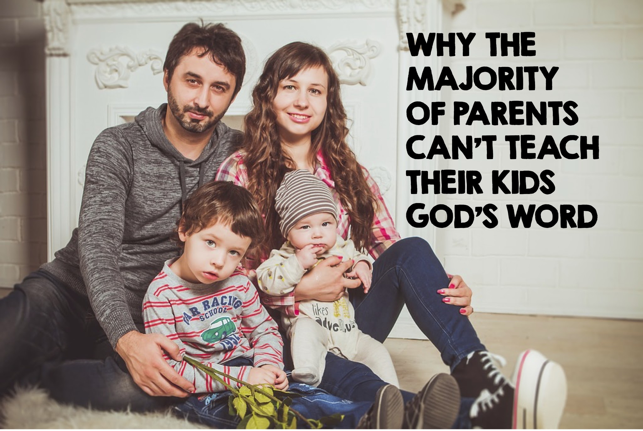 Why The Majority Of Parents Can t Teach Their Kids God s Word Why The Majority Of Parents Can t Teach Their Kids God s Word