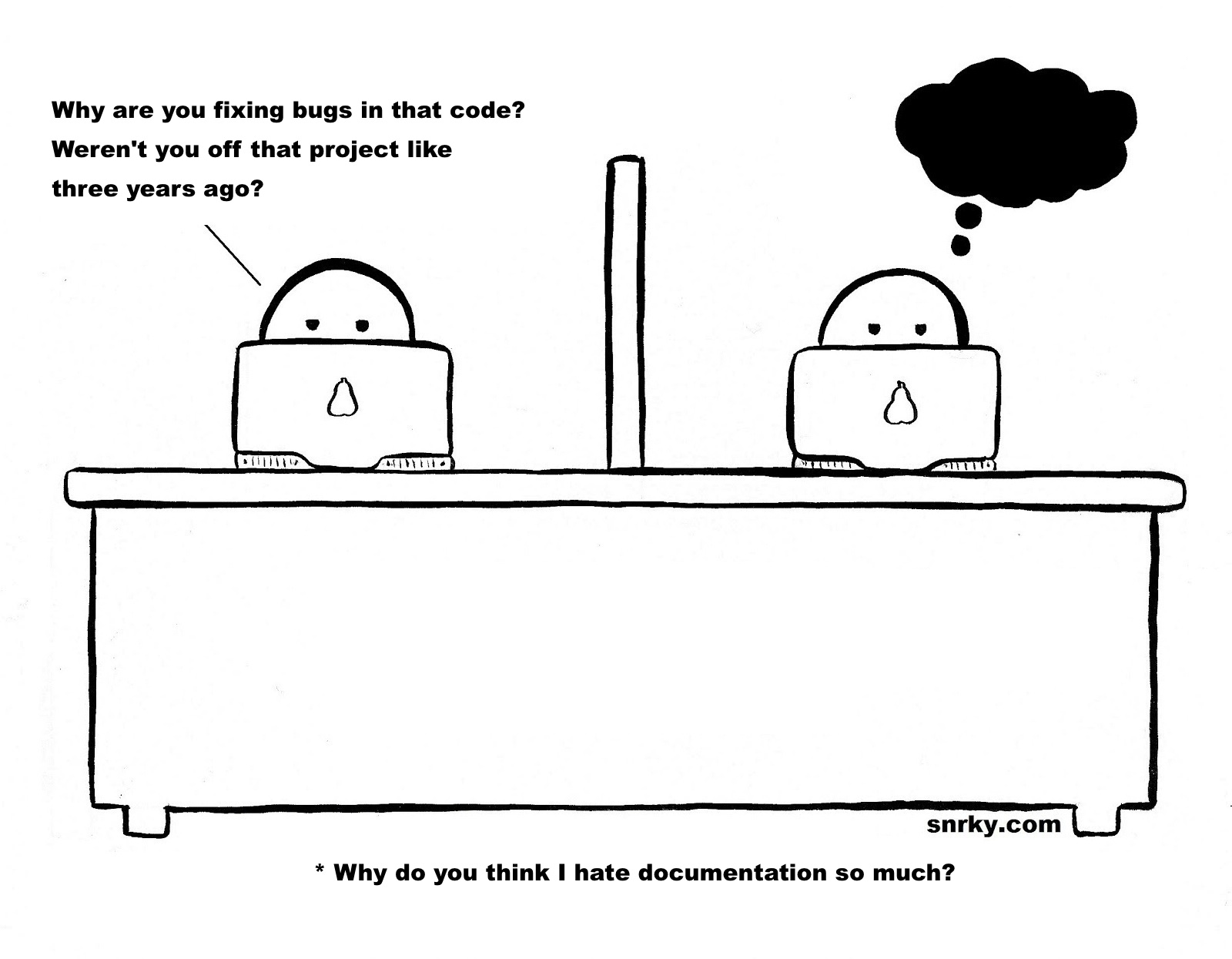 Snrky: Why do you think I hate documentation so much? Snrky: Why do you think I hate documentation so much?