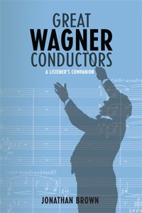 The Wagnerian: New Wagner Book: Great Wagner Conductors A listener's ...