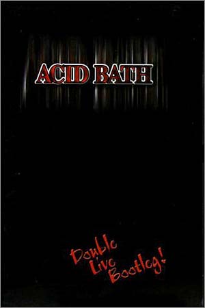 AUDIO ROCK: ACID BATH " Double Live Bootleg!