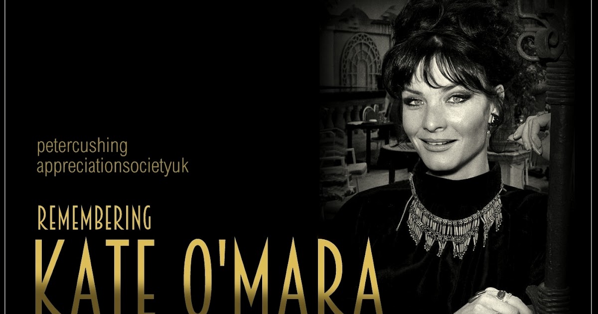 PETERCUSHINGBLOG.BLOGSPOT.COM (PCASUK): REMEMBERING KATE O'MARA BORN ...