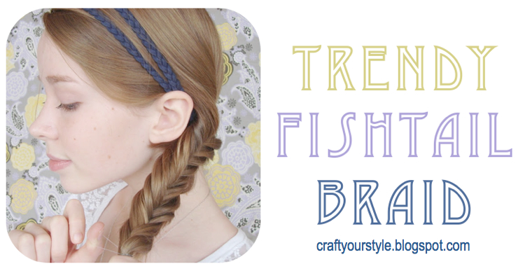 Craft Your Style: Hairstyles by Myself: Trendy Fishtail Braid