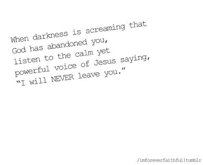 when Darkness is screaming that God has abandoned you, Listen to the ...