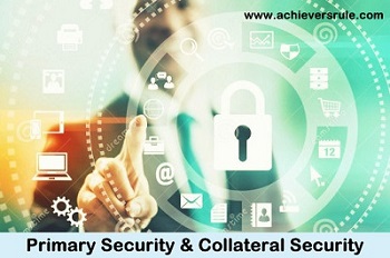 Primary Security and Collateral Security - All You Need to Know