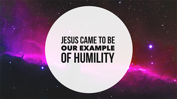 His Word is Truth: Advent Day 5: Jesus Came to Be Our Example of Humility