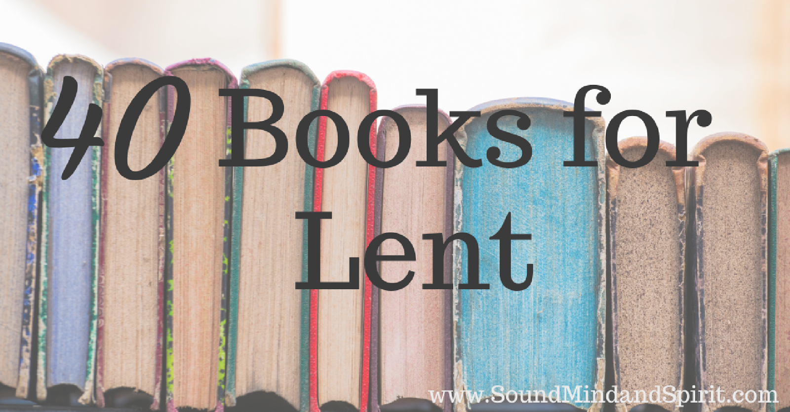 Of Sound Mind And Spirit 40 Books For The 40 Days Of Lent of-sound-mind-and-spirit-40-books-for-the-40-days-of-lent