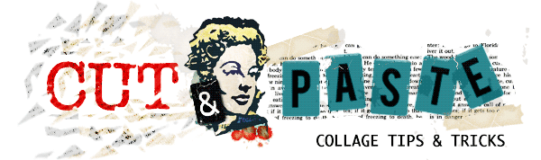 Cut and Paste: Collaging Tips and Tricks: Collage: The Basics