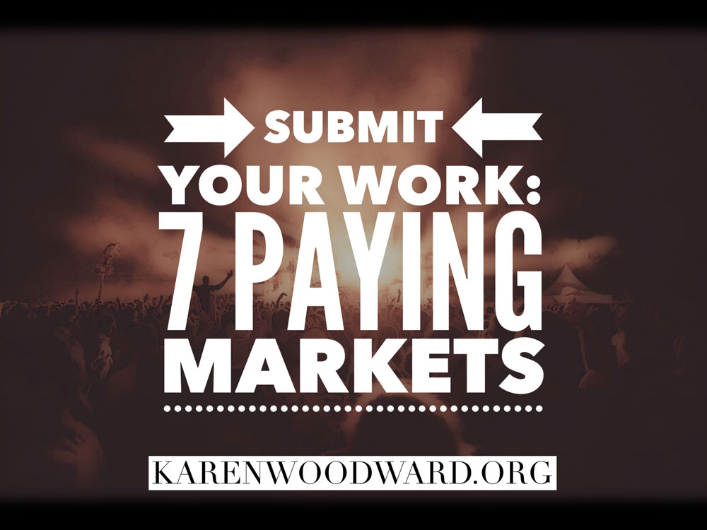 Karen Woodward: Submit Your Work: 7 Paying Markets