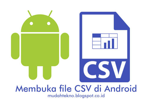 Cara Mudah Membuka File CSV di Android - Mudah Tekno