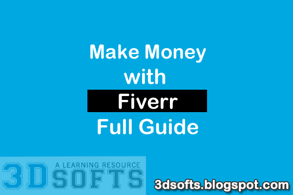 Make Money With Fiverr 2016 Complete Guide 3d Softs A Learning Resource