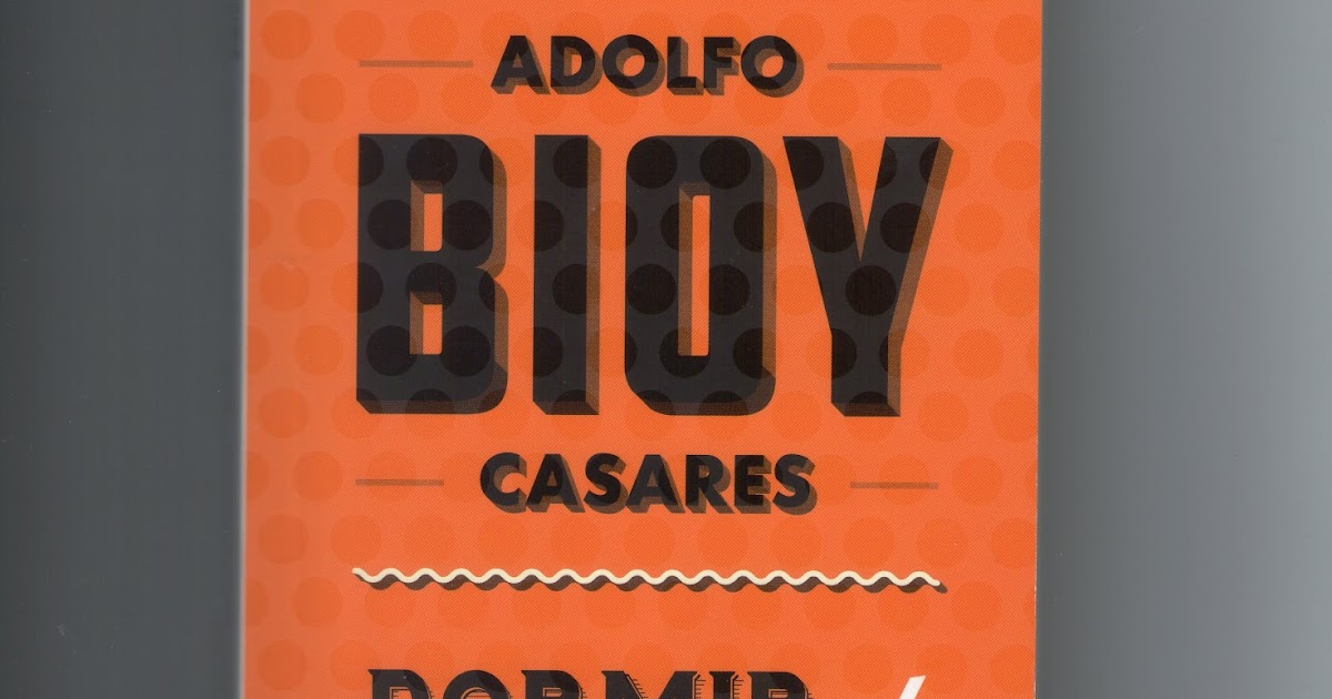 Sol de Echesortu: Reseña: Dormir al sol (Adolfo Bioy Casares) Sol de Echesortu: Reseña: Dormir al sol (Adolfo Bioy Casares)