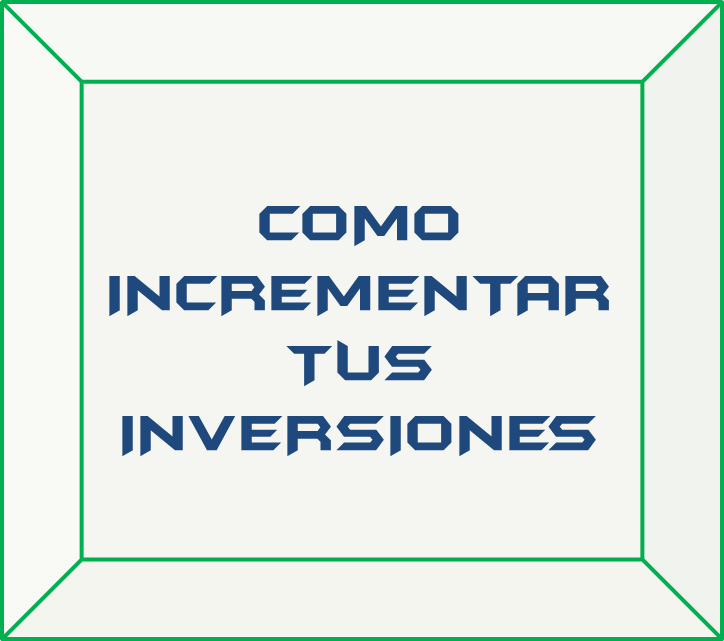 COMO INCREMENTAR TUS INVERSIONES - FormulaMillonaria.com