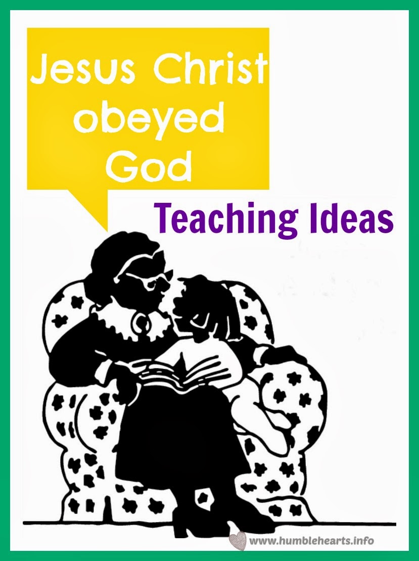 "Jesus Christ Obeyed God" Teaching Ideas | Humble Hearts