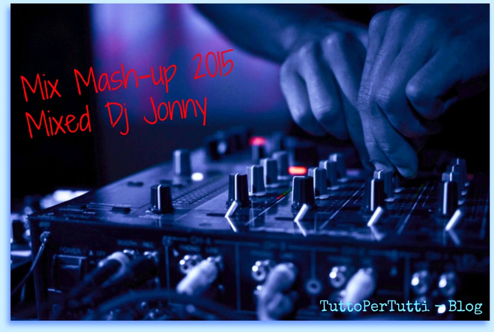 TuttoPerTutti: MIX MASH-UP 2015 - MIXED by DJ JONNY