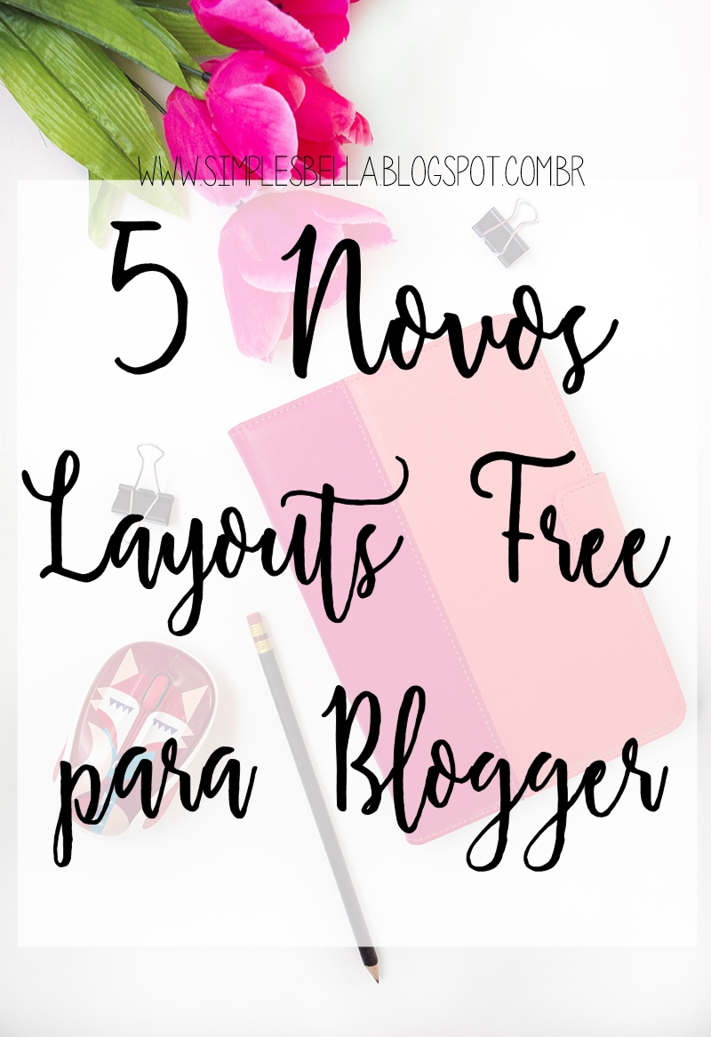5 novos layouts free para blogger | Simples Bella