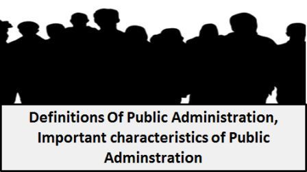 Definitions and Important characteristics of Public Administration ...