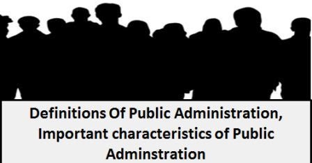 Definitions and Important characteristics of Public Administration ...