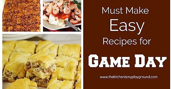 Must-Make Easy Recipes for Game Day! | The Kitchen is My Playground