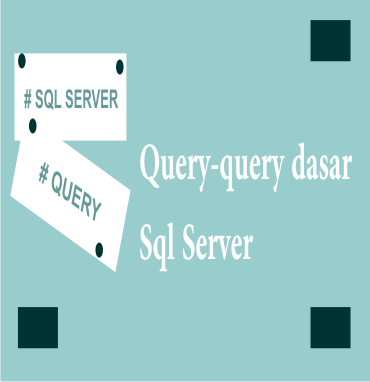 Query Dalam Sql Server | Yuuk Mengenal Query Dasar dalam Sql Server - Rembang Programming