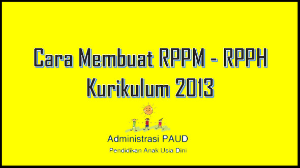 Cara Membuat RPPM - RPPH Kurikulum 2013 - Administrasi PAUD