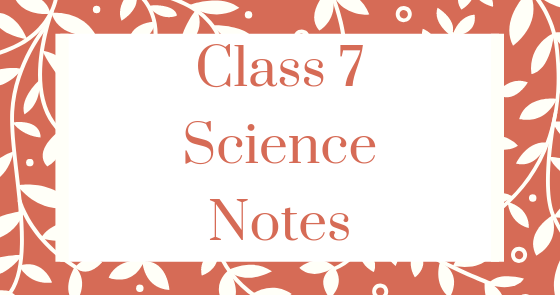 CBSE Class 7 Science Notes