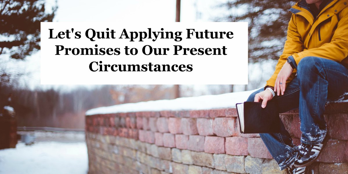 Bible Love Notes: Future Promises, Not Earthly Promises