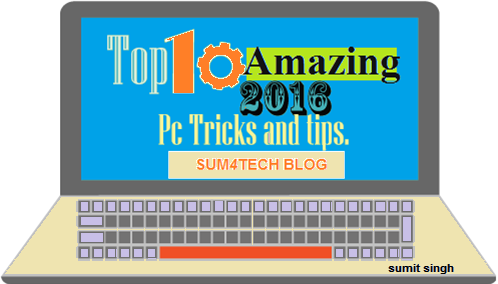 Sum4Tech blogs: Top 10 Amazing PC Tricks