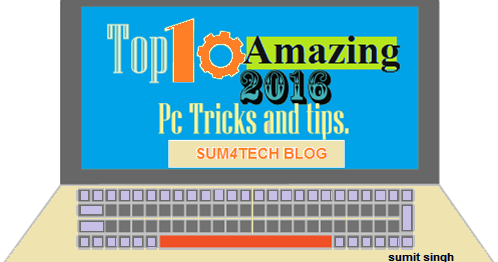 Sum4Tech blogs: Top 10 Amazing PC Tricks