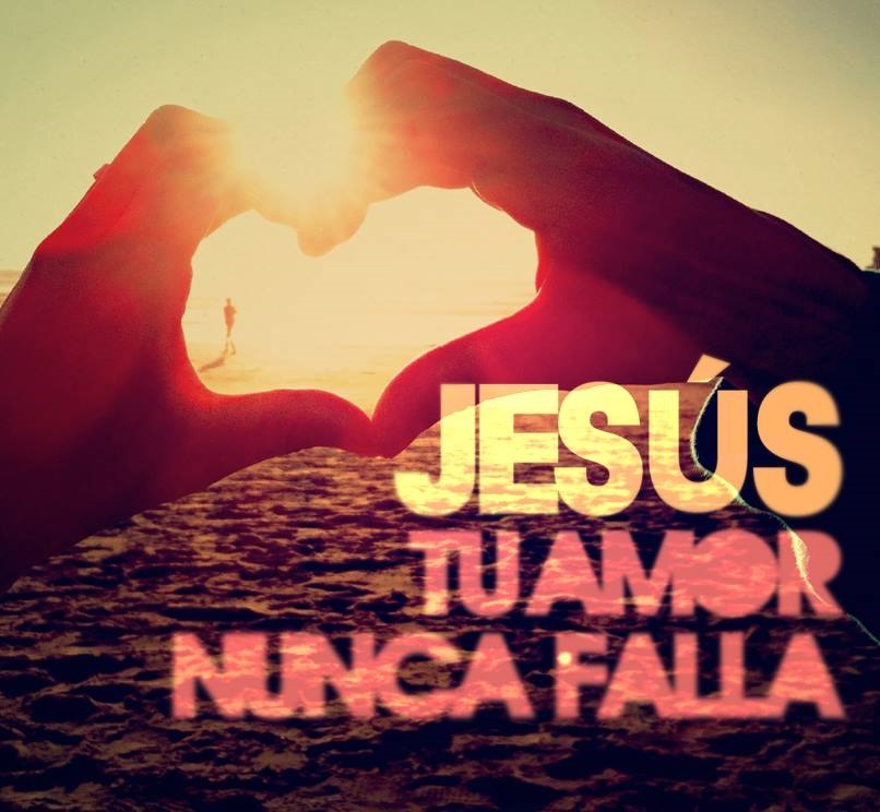 Jesus Tu Amor Nunca Falla ~ Imagenes Cristianas