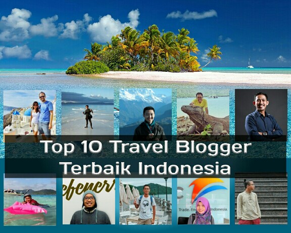 Inilah 10 Travel Blogger Sukses Indonesia Terbaik 2018 Terkenal ...