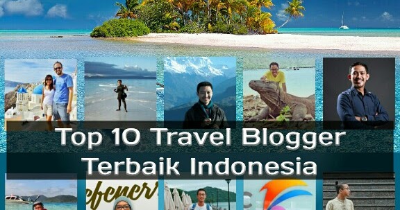 Inilah 10 Travel Blogger Sukses Indonesia Terbaik 2018 Terkenal ...