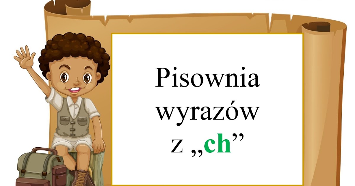 BLOG EDUKACYJNY DLA DZIECI: PISOWNIA WYRAZÓW Z "CH" - ZASADY