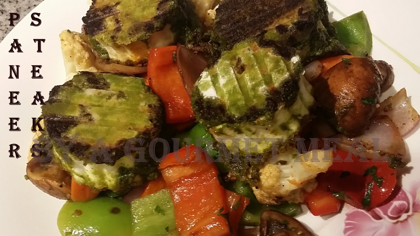 A Gourmet Meal: PANEER STEAKS WITH VEGETABLES