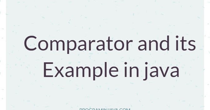 Comparator Interface And Its Example In Java ~ Program In Java Java Examples Interview