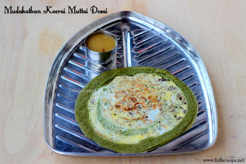 Mudakathan Keerai Muttai Dosai ~ Full Scoops - A food blog with easy ...