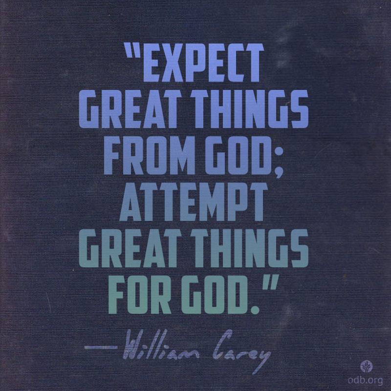 EXPECT GREAT THINGS FROM GOD: WILLIAM CAREY