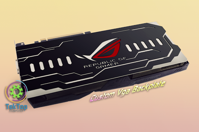 Kumpulan Gallery Custom VGA Backplate Modding Akrilik - TekTopKomputer