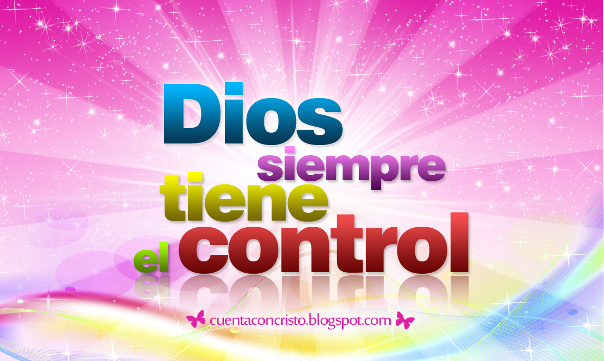 Dios siempre tiene el Control ~ .•* Cuenta con Cristo*•.