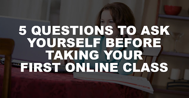 5 Things To Ask Yourself Before Taking Your First Online Class