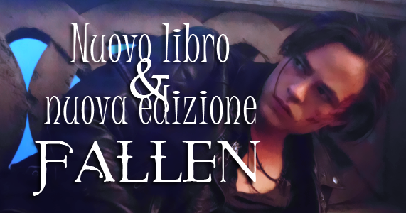 Nuovo libro e nuova edizione della saga di Fallen - Fallen Italia