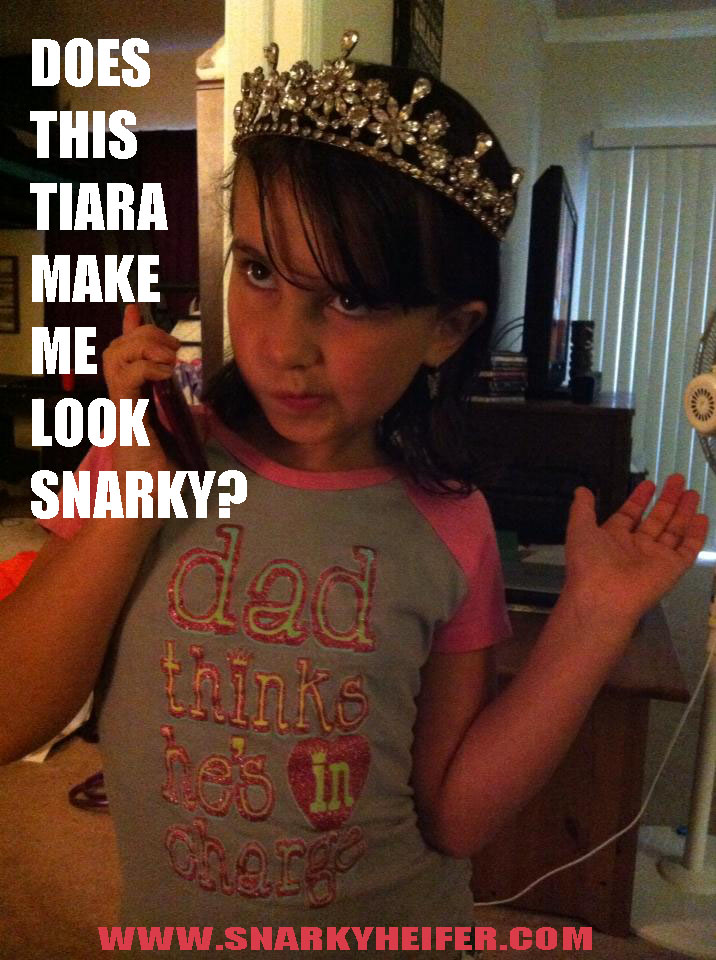 Snarky Heifer: Does this tiara make me look snarky?