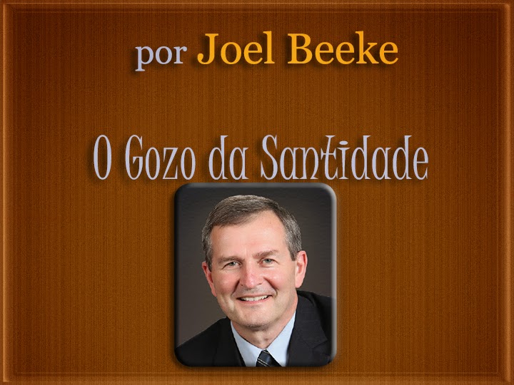 O Gozo da Santidade - Joel Beeke | Reforma Radical