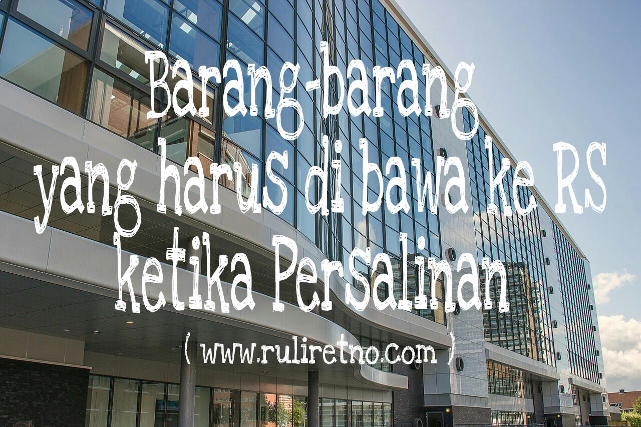 Barang-barang yang harus di bawa ke RS untuk persalinan | ruliretno.com Barang-barang yang harus di bawa ke RS untuk persalinan | ruliretno.com
