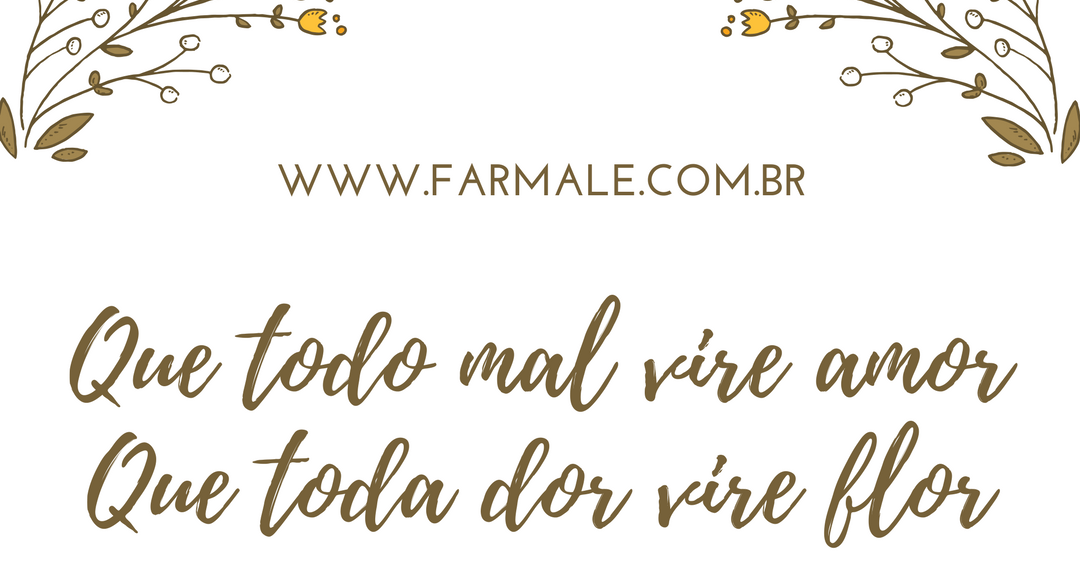 Farmale Achou: Que toda dor vire flor