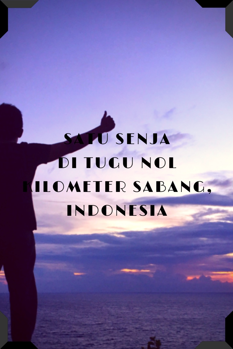Satu Senja di Tugu 0 KM Indonesia, Sabang!