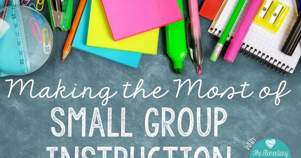 The Elementary Entourage: Making the Most of Small Group Instruction ...