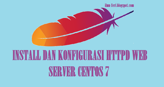 Install dan Konfigurasi HTTPD (Apache) Web Server di CENTOS 7 - Ilmu Feri