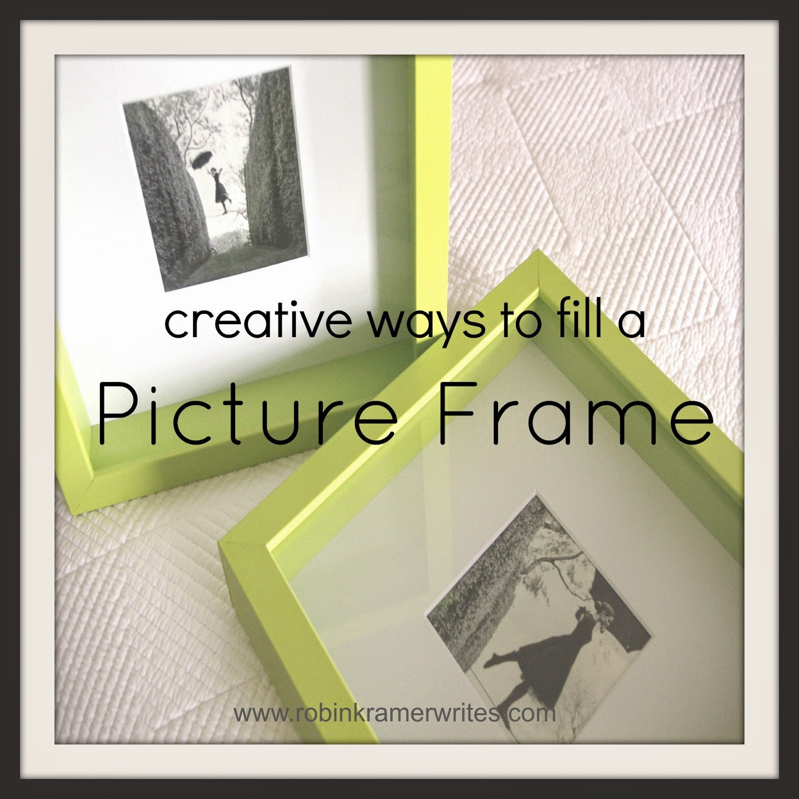 Frame It: Creative Ways to Fill A Picture Frame - Robin Kramer Writes