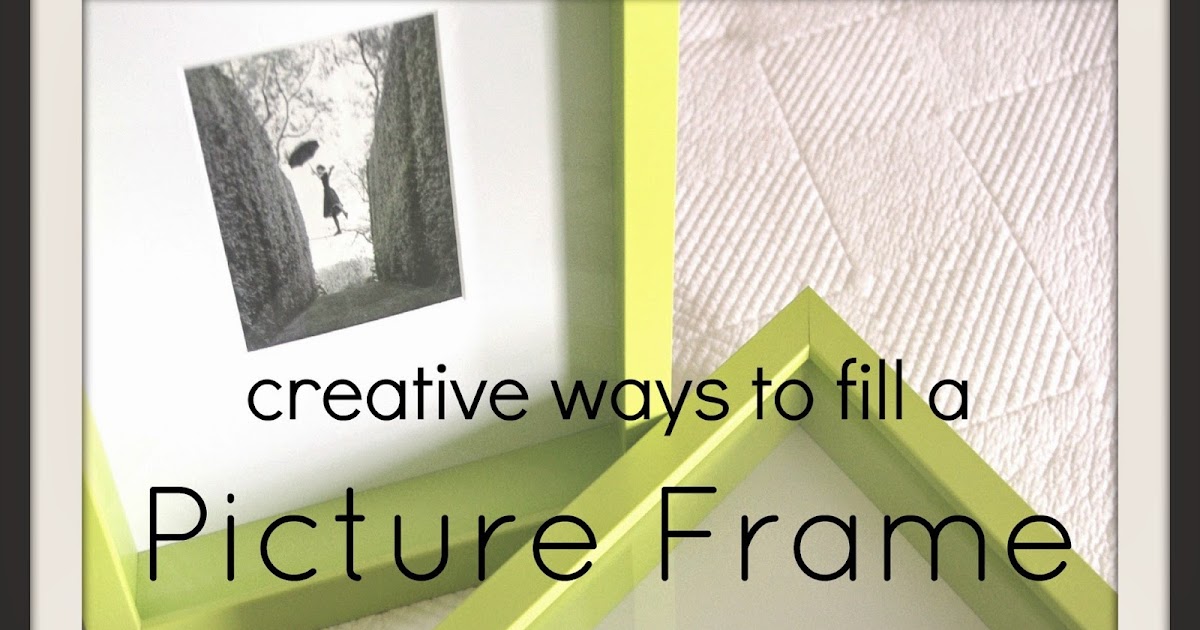 Frame It: Creative Ways to Fill A Picture Frame - Robin Kramer Writes