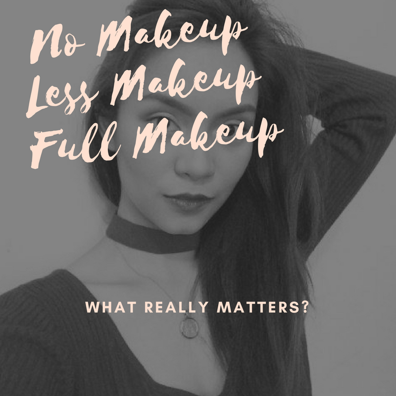 What Really Matters: Natural Makeup? Less Make Up? Or Full Makeup?